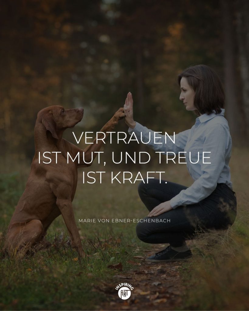 Vertrauen ist Mut, und Treue ist Kraft. - Inspiring Art